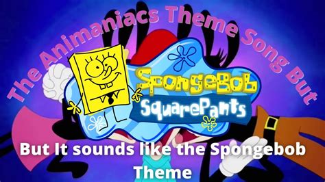 The Animaniacs Intro But It Sounds Like The Spongebob Theme Youtube