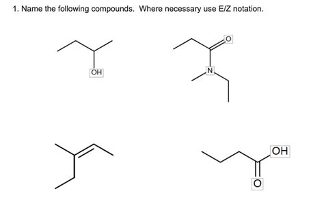solved name the following compounds where necessary use e z