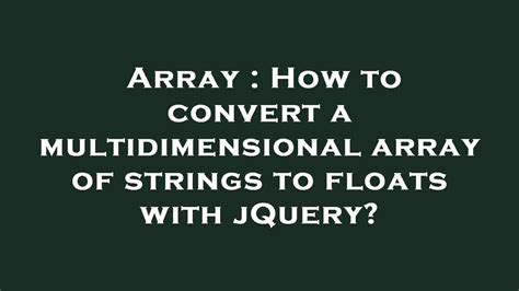 Array How To Convert A Multidimensional Array Of Strings To Floats