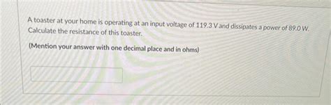 Solved A Toaster At Your Home Is Operating At An Input