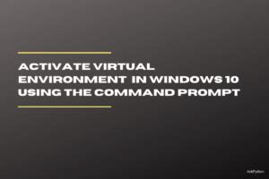 Activating A Virtual Environment In Windows Command Prompt Askpython