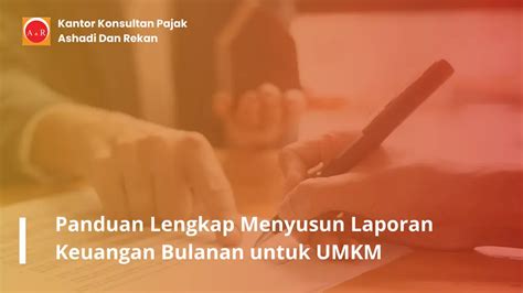 Panduan Lengkap Menyusun Laporan Keuangan Bulanan Untuk UMKM KKP Ashadi Dan Rekan
