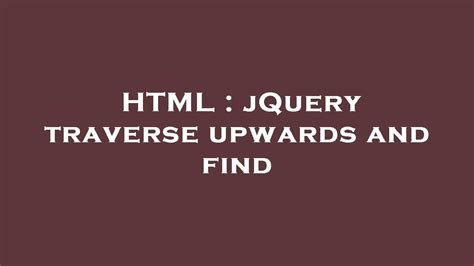 HTML JQuery Traverse Upwards And Find YouTube