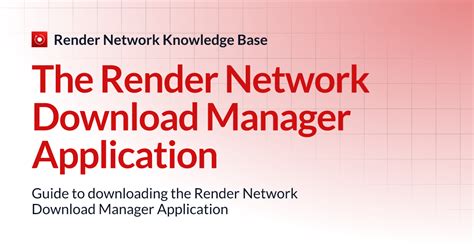 The Render Network Download Manager Application Render Network