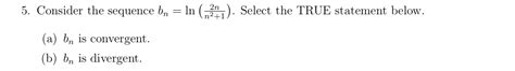 solved consider the sequence bn ln 2nn2 1 ﻿select the true