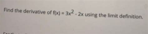 Solved Find the derivative of f(x) = 3x2 - 2x using the | Chegg.com