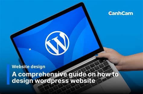 a comprehensive guide on how to design wordpress website canhcam