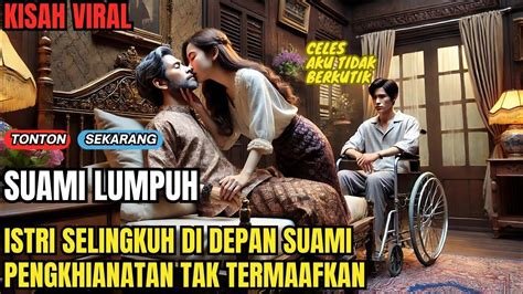 SUAMI LUMPUH, ISTRI SELINGKUH DI DEPAN!!!!!! KISAH NYATA DAN VIRAL - YouTube