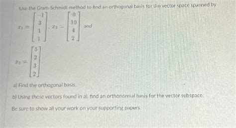 Solved Use The Gram Schmidt Method To Find An Orthogonal