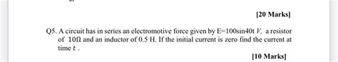 Solved 20 Marks Q5 A Circuit Has In Series An