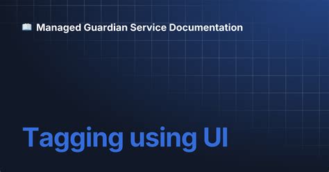 Tagging Using Ui Managed Guardian Service Documentation