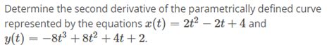 Solved Determine The Second Derivative Of The Parametrically Chegg