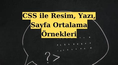 Css Ile Resim Yazı Sayfa Ortalama Örnekleri Tüm Yöntemler