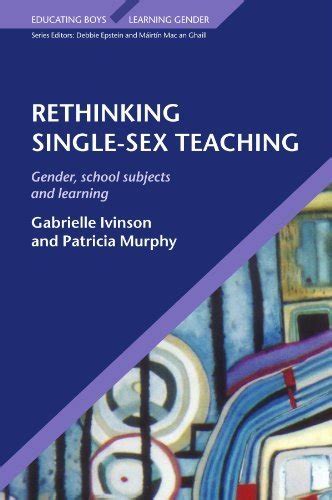 Rethinking Single Sex Teaching Educatiing Boys Learning Gender By