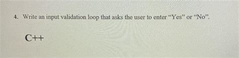 Solved 4 Write An Input Validation Loop That Asks The User