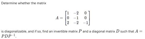 solved determine whether the matrix is diagonalizable and if so find