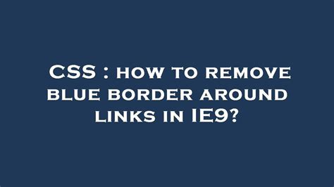 Css How To Remove Blue Border Around Links In Ie9 Youtube