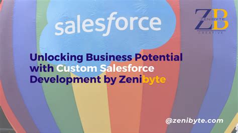 Unlocking Business Potential With Custom Salesforce Development By Zenibyte