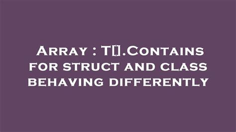 Array T Contains For Struct And Class Behaving Differently Youtube