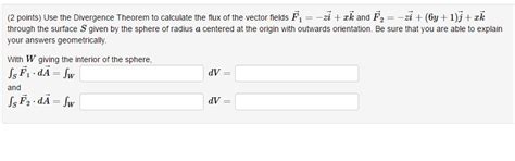 Solved Use The Divergence Theorem To Calculate The Flux Of