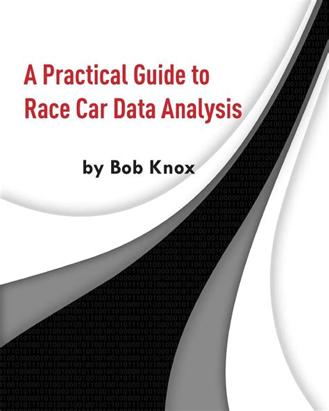A Practical Guide To Race Car Data Analysis Knox Bob 9781456587918 Books