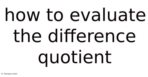 How To Evaluate The Difference Quotient