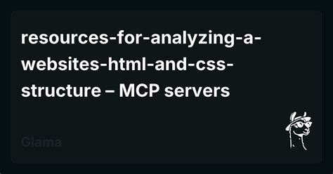 Resources For Analyzing A Websites Html And Css Structure Mcp Servers Glama