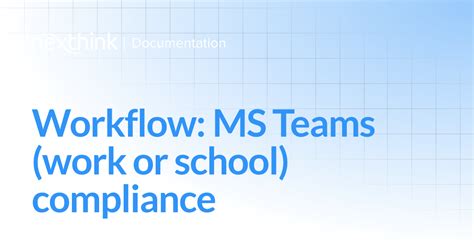 Workflow MS Teams Work Or Babe Compliance Nexthink Documentation
