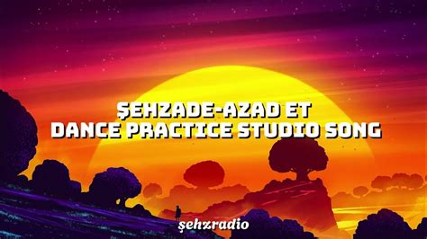 Sehzonline Şehzade Azad Et Dance Practice Song ️ Youtube