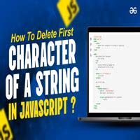 Delete First Character Of A String In JavaScript GeeksforGeeks Videos