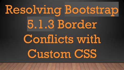 Resolving Bootstrap 513 Border Conflicts With Custom Css Youtube