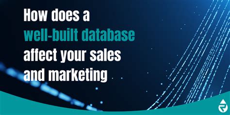 How Does A Well Built Database Affect Your Sales And Marketing Efforts