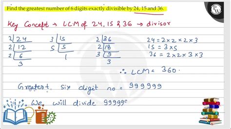 Find The Greatest Number Of 6 Digits Exactly Divisible By 24 15 And 36 W Youtube