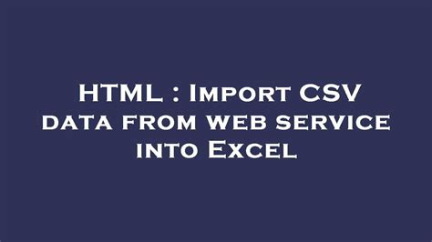 Html Import Csv Data From Web Service Into Excel Youtube