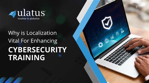 Why Is Localization Vital For Enhancing Cybersecurity Training