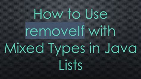 How To Use Removeif With Mixed Types In Java Lists Youtube