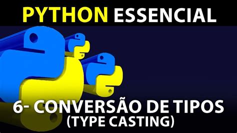 6 Conversão De Tipos Type Casting Python Essencial Youtube