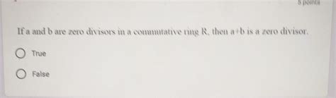solved 5 points ifa and b are zero divisors in a commutative