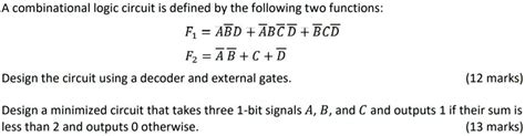 A Combinational Logic Circuit Is Defined By The Following Two Functions F1 Ab D Abcd B C