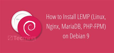 How To Install LEMP Linux Nginx MariaDB PHP FPM On Debian Stretch