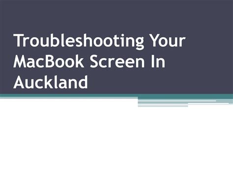 Ppt Troubleshooting Your Macbook Screen In Auckland Powerpoint