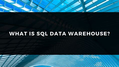 WHAT IS SQL DATA WAREHOUSE Bilginç IT Academy