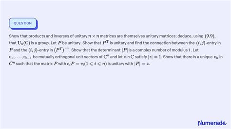 ⏩solvedshow That Products And Inverses Of Unitary N ×n Matrices Are