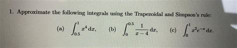 Solved 1 Approximate The Following Integrals Using The