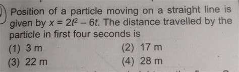 Position Of A Particle Moving On A Straight Line Is Given By X 2 T