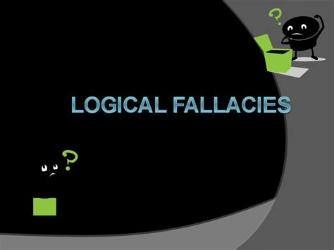 PPT Get Notebooks What Is A Fallacy A Fallacy Is An Error In Reason May Be Accidental Or