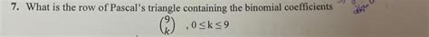 Solved 7. What is the row of Pascal's triangle containing | Chegg.com
