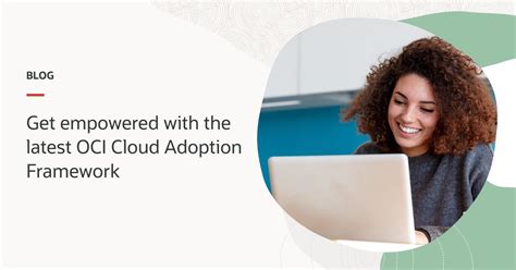 The Oci Cloud Adoption Framework Is Here To Help You On Every Step Of