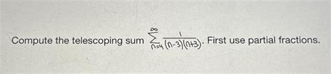 solved compute the telescoping sum ∑n 4∞ n−3 n 3 1 first