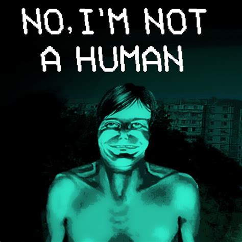 No Im Not A Human Videos Ign